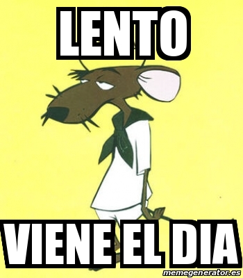 Meme Personalizado - lento viene el dia - 31230635