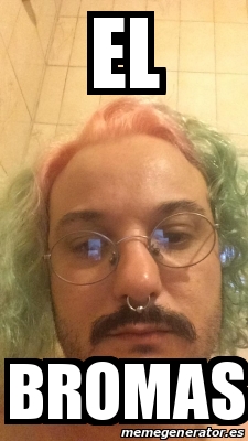 Meme Personalizado - El Bromas - 31230743
