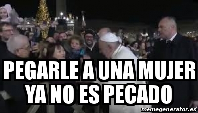 Meme Personalizado - PEgarle a una mujer ya no es pecado - 31230928
