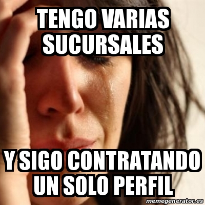 Meme Problems - tengo varias sucursales y sigo contratando un solo ...