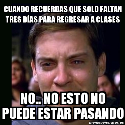 Meme crying peter parker - Cuando recuerdas que solo faltan tres dÃ­as ...