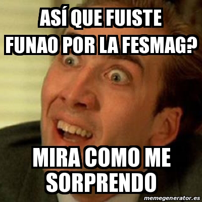 Meme No me digas - AsÃ­ que fuiste funao por la fesmag? Mira como me ...