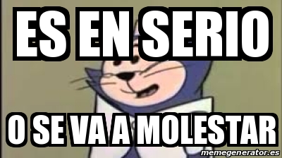 Meme Personalizado - Es en Serio O Se Va a Molestar - 31232278
