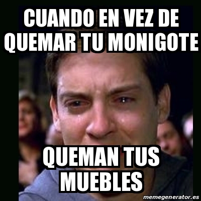 Meme crying peter parker - cuando en vez de quemar tu monigote queman ...