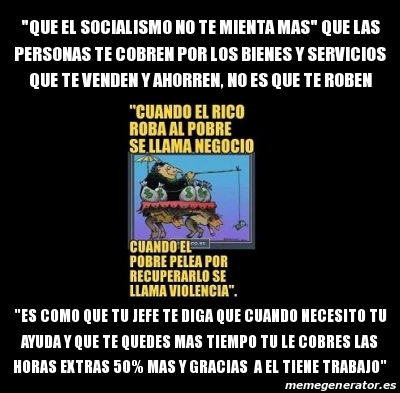 Meme Personalizado - "que el socialismo no te mienta mas" que las ...