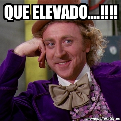 Meme Willy Wonka - QUE ELEVADO....!!!! - 31233352