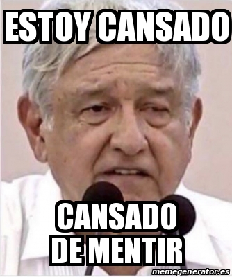 Meme Personalizado - Estoy cansado Cansado de mentir - 31233447