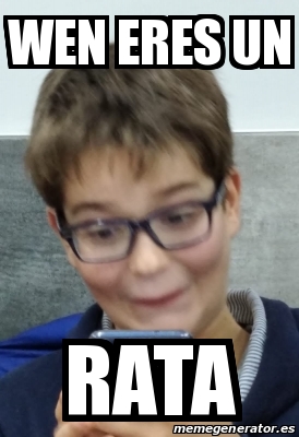 Meme Personalizado - Wen eres un RATA - 31233523
