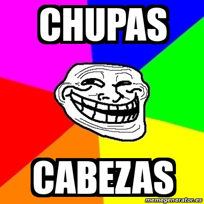 Meme Troll - Chupas Cabezas - 31233726