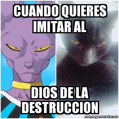 Meme Personalizado - Cuando quieres imitar al Dios de la destruccion ...