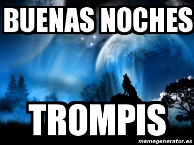 Meme Personalizado - Buenas noches Trompis - 31234296