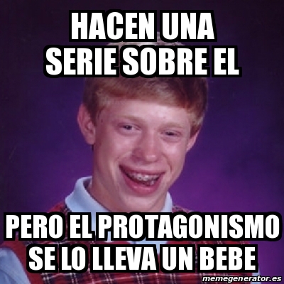 Meme Bad Luck Brian - Hacen una serie sobre el pero el protagonismo se ...