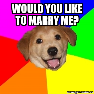 Meme Advice Dog - Would you like to marry me? - 31234465