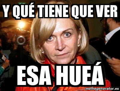 Meme Personalizado - Y quÃ© tiene que ver esa hueÃ¡ - 31234620