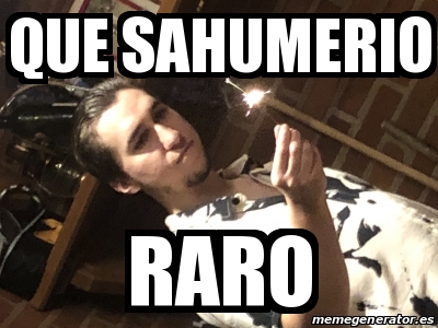 Meme Personalizado - Que sahumerio Raro - 31234657