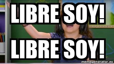 Meme Personalizado - Libre soy! Libre soy! - 31234704