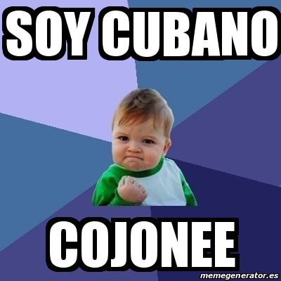 Meme Bebe Exitoso - soy cubano cojonee - 31234806
