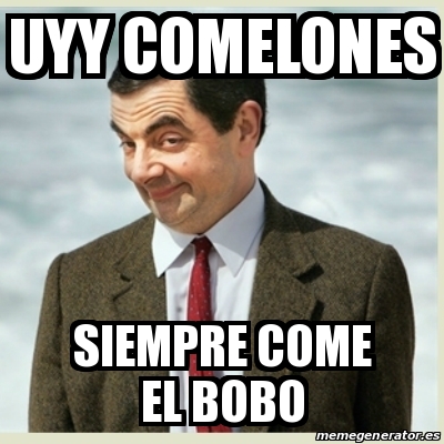 Meme Mr Bean - Uyy comelones Siempre come el bobo - 31234830