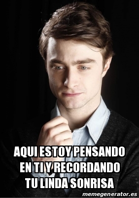Meme Personalizado - Aqui estoy pensando en ti y recordando tu linda ...