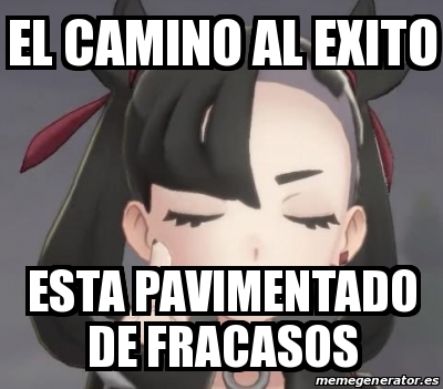 Meme Personalizado - el camino al exito esta pavimentado de fracasos ...