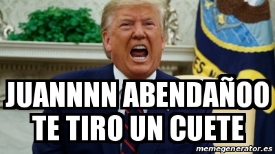 Meme Personalizado - juannnn abendaÃ±oo te tiro un cuete - 31235435