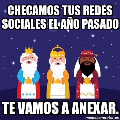 Meme Personalizado - Checamos tus redes sociales el aÃ±o pasado Te ...