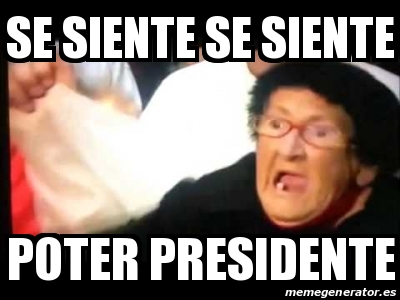 Meme Personalizado - Se siente se siente Poter presidente - 31235822