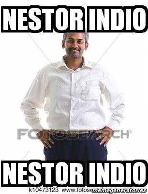 Meme Personalizado - NESTOR INDIO NESTOR INDIO - 31236280