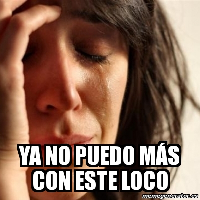 Meme Problems - Ya no puedo mÃ¡s con este loco - 31236807