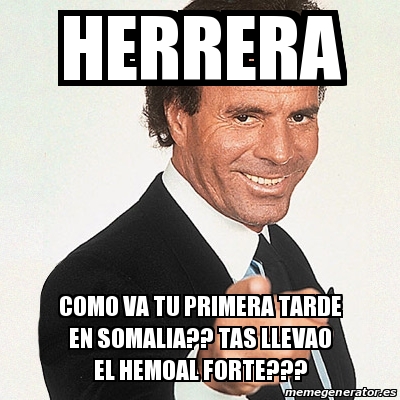 Meme Julio Iglesias - herrera como va tu primera tarde en somalia?? tas ...