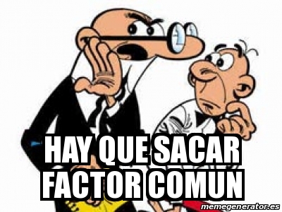 Meme Personalizado - Hay que sacar factor comun - 31237210