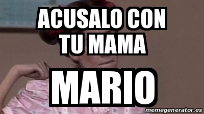 Meme Personalizado - acusalo con tu mama mario - 31237269