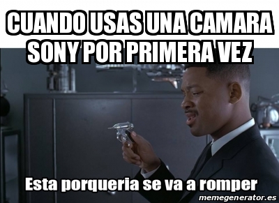 Meme Personalizado - cuando usas una camara sony por primera vez - 31237275