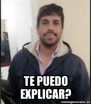 Meme Personalizado - Te puedo explicar? - 31237649