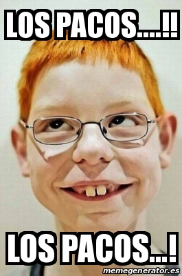 Meme Personalizado - Los Pacos....!! Los Pacos...! - 31238079