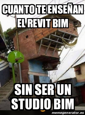 Meme Personalizado - Cuanto te enseÃ±an el revit bim sin ser un studio ...