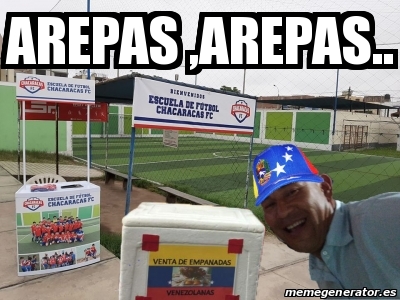 Meme Personalizado - AREPAS ,AREPAS.. - 31238188