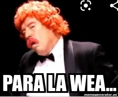 Meme Personalizado - Para la wea... - 31238296
