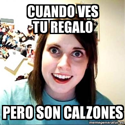 Meme Overly Attached Girlfriend - CUANDO VES TU REGALO PERO SON ...