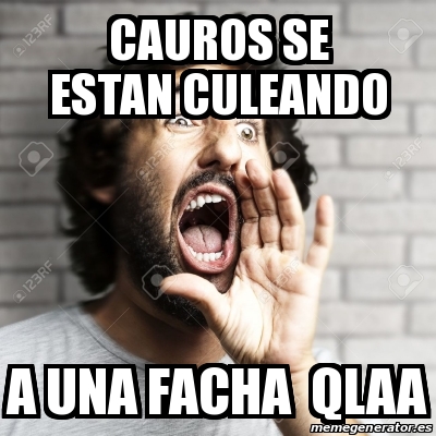 Meme Personalizado - cauros se estan culeando a una facha qlaa - 31238412