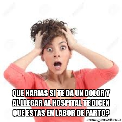 Meme Personalizado - Que harias si te da un dolor y al llegar al ...