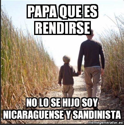 Meme Personalizado - Papa que es rendirse No lo se hijo soy ...