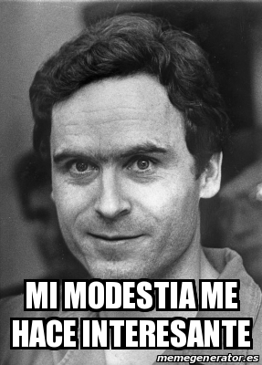 Meme Personalizado - Mi modestia me hace interesante - 31238802