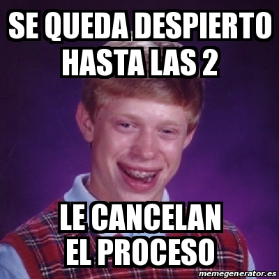 Meme Bad Luck Brian - SE QUEDA DESPIERTO HASTA LAS 2 LE CANCELAN EL ...
