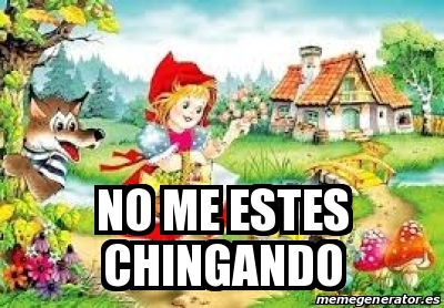 Meme Personalizado - no me estes chingando - 31239398