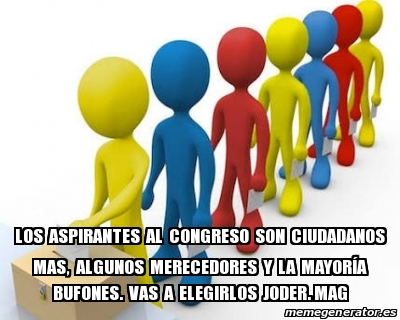 Meme Personalizado - LOS ASPIRANTES AL CONGRESO SON CIUDADANOS MAS ...