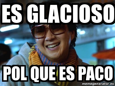 Meme Personalizado - Es glacioso Pol que es paco - 31239434