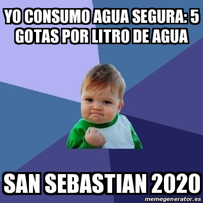 Meme Bebe Exitoso - YO CONSUMO AGUA SEGURA: 5 GOTAS POR LITRO DE AGUA ...