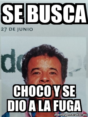 Meme Personalizado - Se busca Choco y se dio a la fuga - 31239608