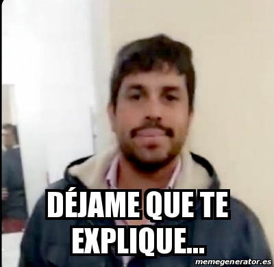 Meme Personalizado - DÃ©jame que te explique... - 31239756